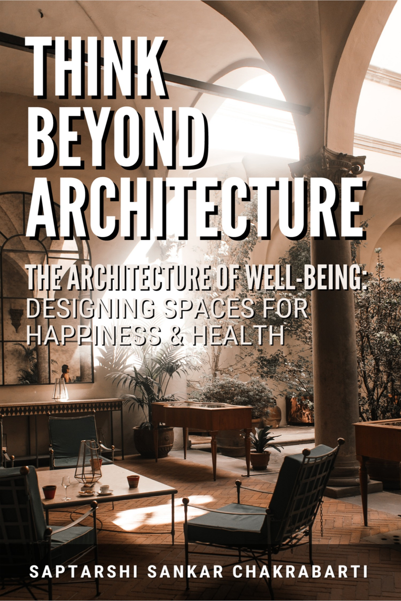 The Architecture of Well-Being: Designing Spaces for Happiness and Health