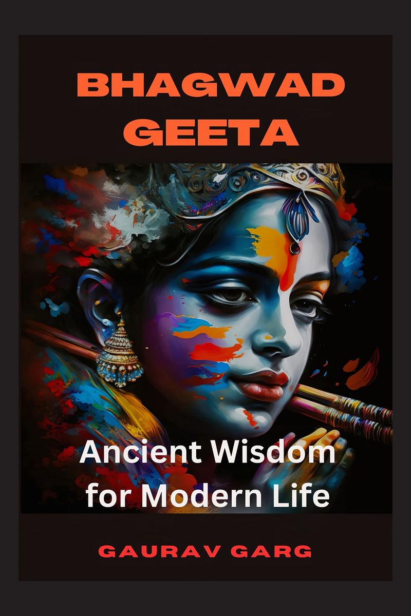 The Bhagwad Geeta: Ancient Wisdom for Modern Life