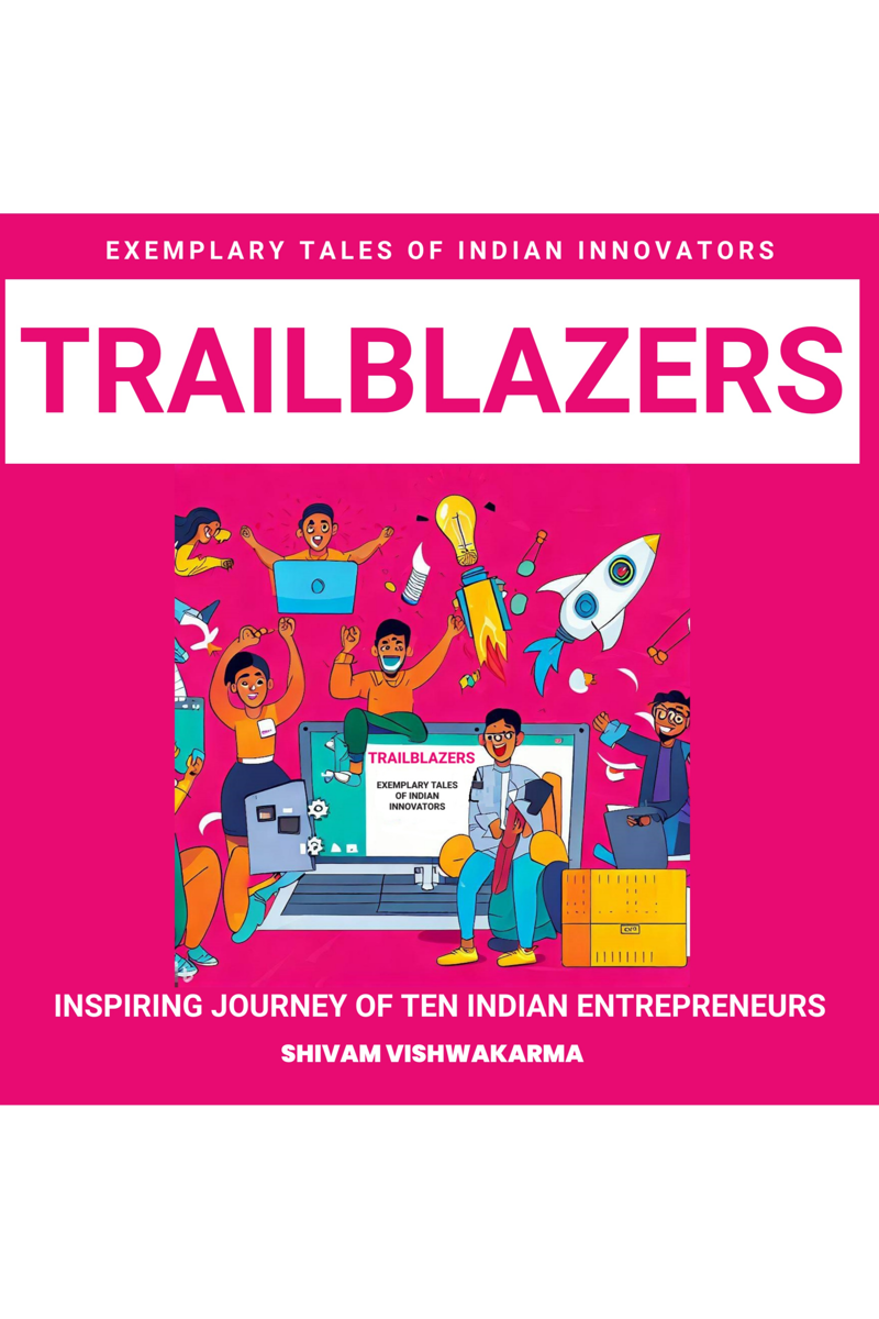 Trailblazers : Exemplary tales of Indian innovators