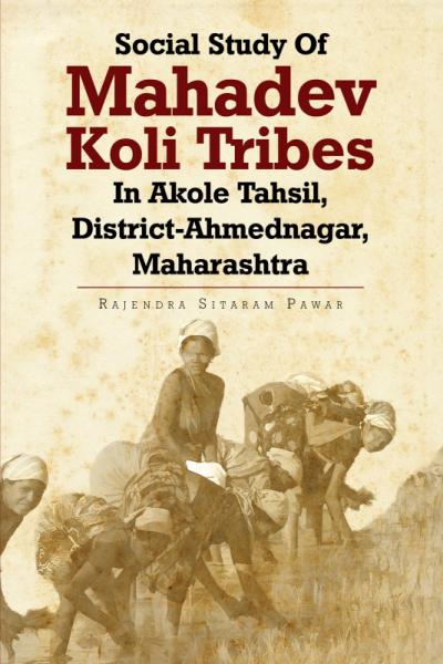 “SOCIAL STUDY OF MAHADEV KOLI TRIBES IN AKOLE TAHSIL, DIST-AHMEDNAGAR ...